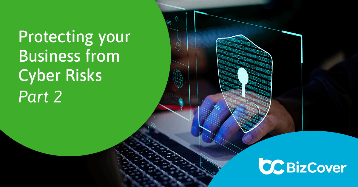 Protecting your business from cyber risks: Part 2 | BizCover