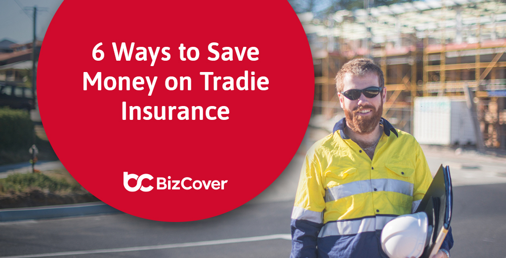 6 tips to save money on tradie business insurance | BizCover