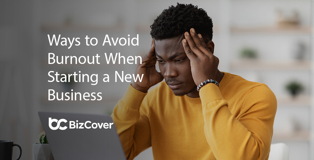 8 Ways to Avoid Burnout in a Business | BizCover