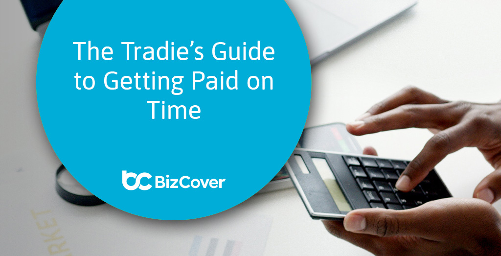 Tradies Guide: 5 Tips to Getting Paid on Time | BizCover
