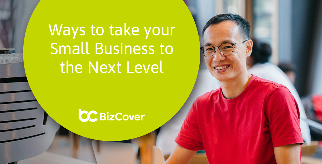 6 Ways to Take Your Small Business to The Next Level | BizCover