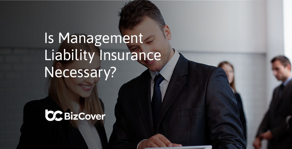 What is Management Liability Insurance and Who Needs It? | BizCover
