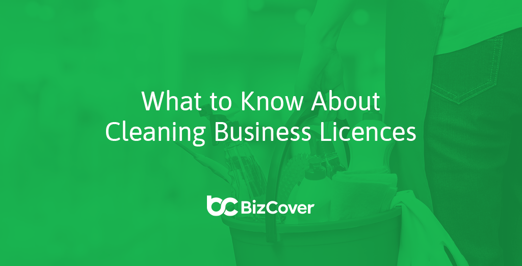 Cleaning Business Licence Requirements in Australia | BizCover